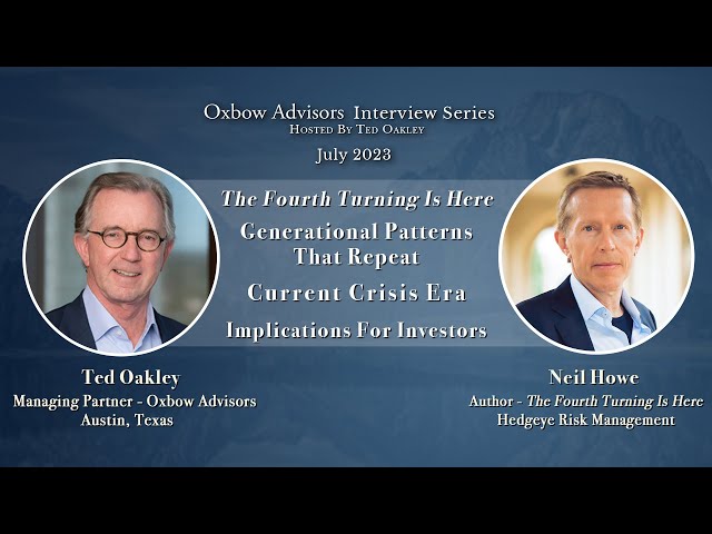 Video: Ted Oakley - Oxbow Interview Series 2023 - Neil Howe - The Fourth Turning Is Here - Oxbow ...