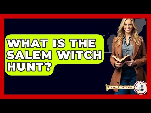 What Is The Salem Witch Hunt? - Stories of the States