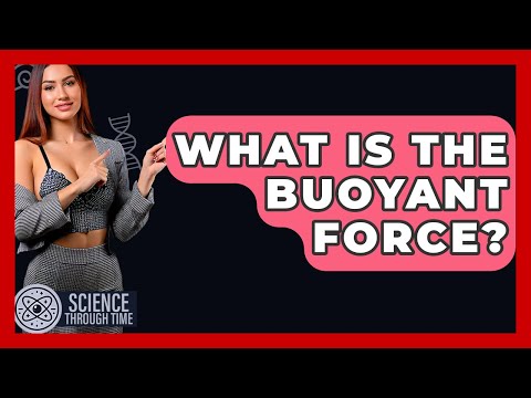 What Is The Buoyant Force? - Science Through Time