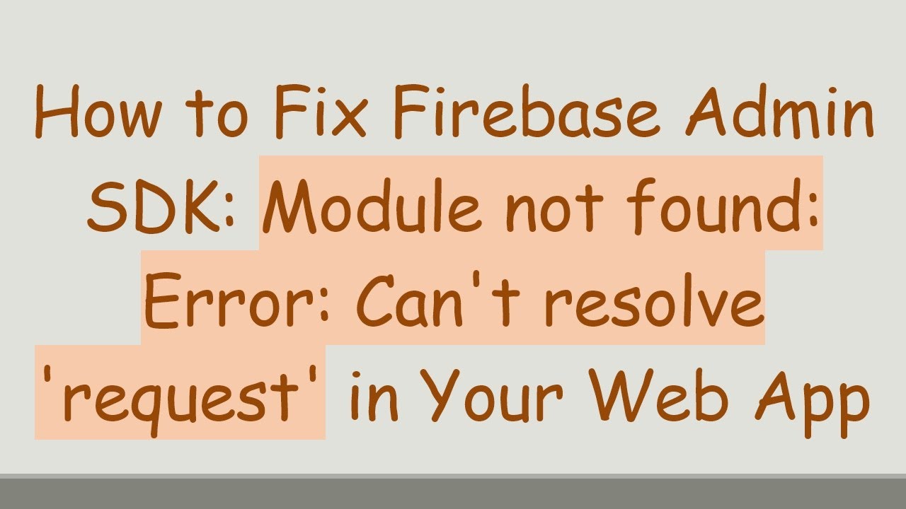 How to Fix Firebase Admin SDK: Module not found: Error: Can't resolve 'request' in Your Web App