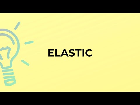 What is the meaning of the word ELASTIC?