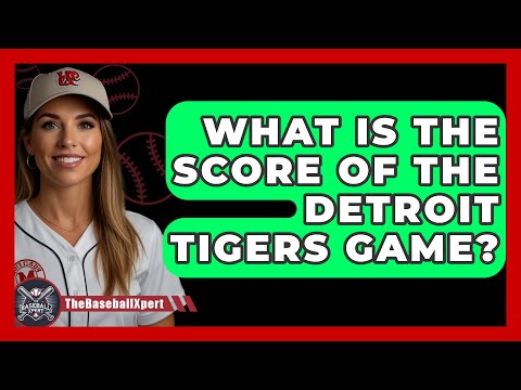 What Is The Score Of The Detroit Tigers Game? - The Baseball Xpert