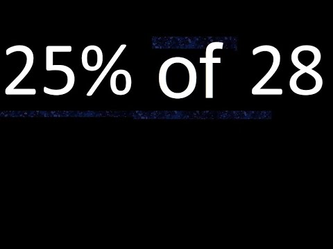 25% de 28 , percentage of a number . 25 percent of 28 . procedure