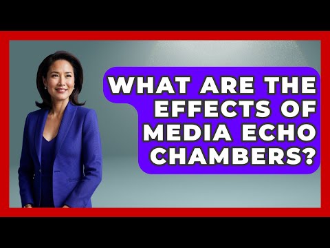 What Are The Effects Of Media Echo Chambers? - Making Politics Simple