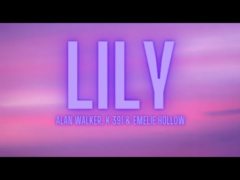 Alan Walker, K 391 & Emelie Hollow - Lily (Lyrics) || #songslyrics