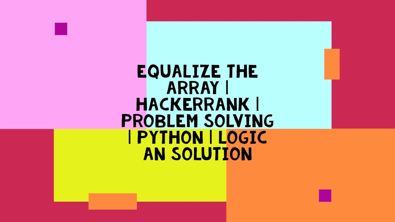 EQUALIZE THE ARRAY | HACKERRANK | PROBLEM SOLVING | PYTHON | LOGIC AN SOLUTION