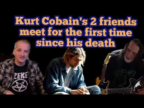 Kurt Cobain’s Friends Finally Meet for the First Time After His Death!