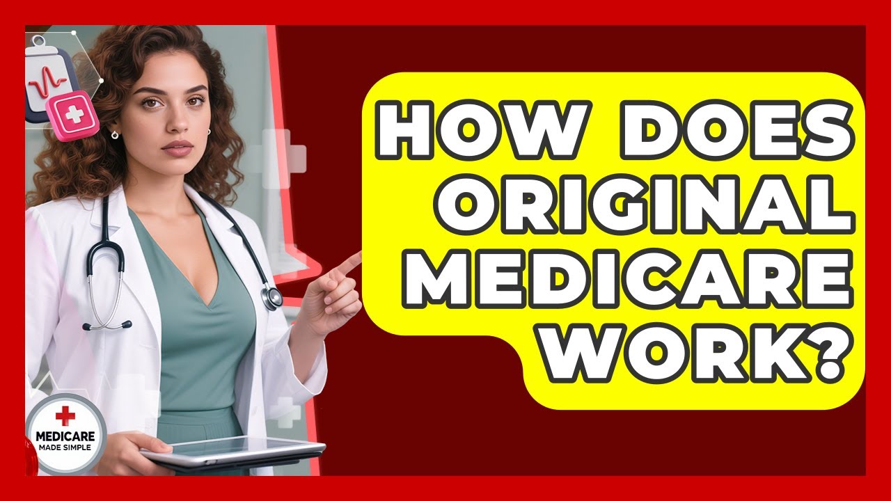 How Does Original Medicare Work? - Medicare Made Simple Guide