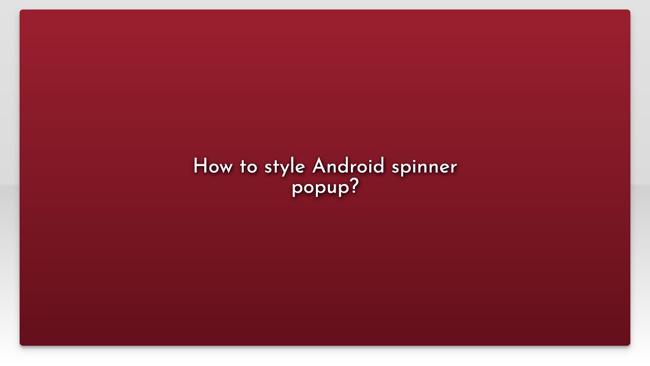 How to style Android spinner popup?