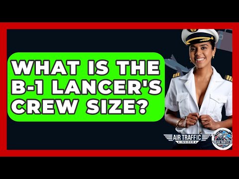 What Is The B-1 Lancer's Crew Size? - Air Traffic Insider