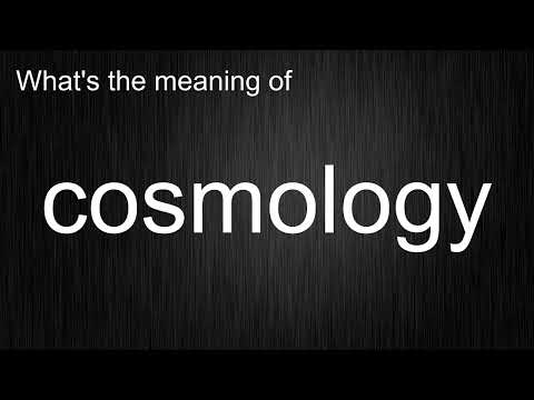 What's the meaning of "cosmology", How to pronounce cosmology?