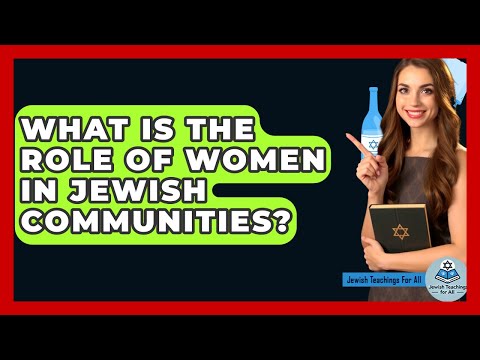 What Is The Role Of Women In Jewish Communities? - Jewish Teachings For All