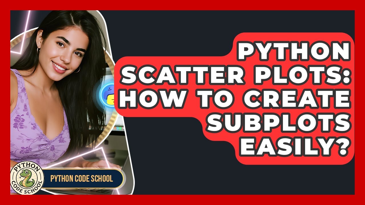 Python Scatter Plots: How To Create Subplots Easily? - Python Code School
