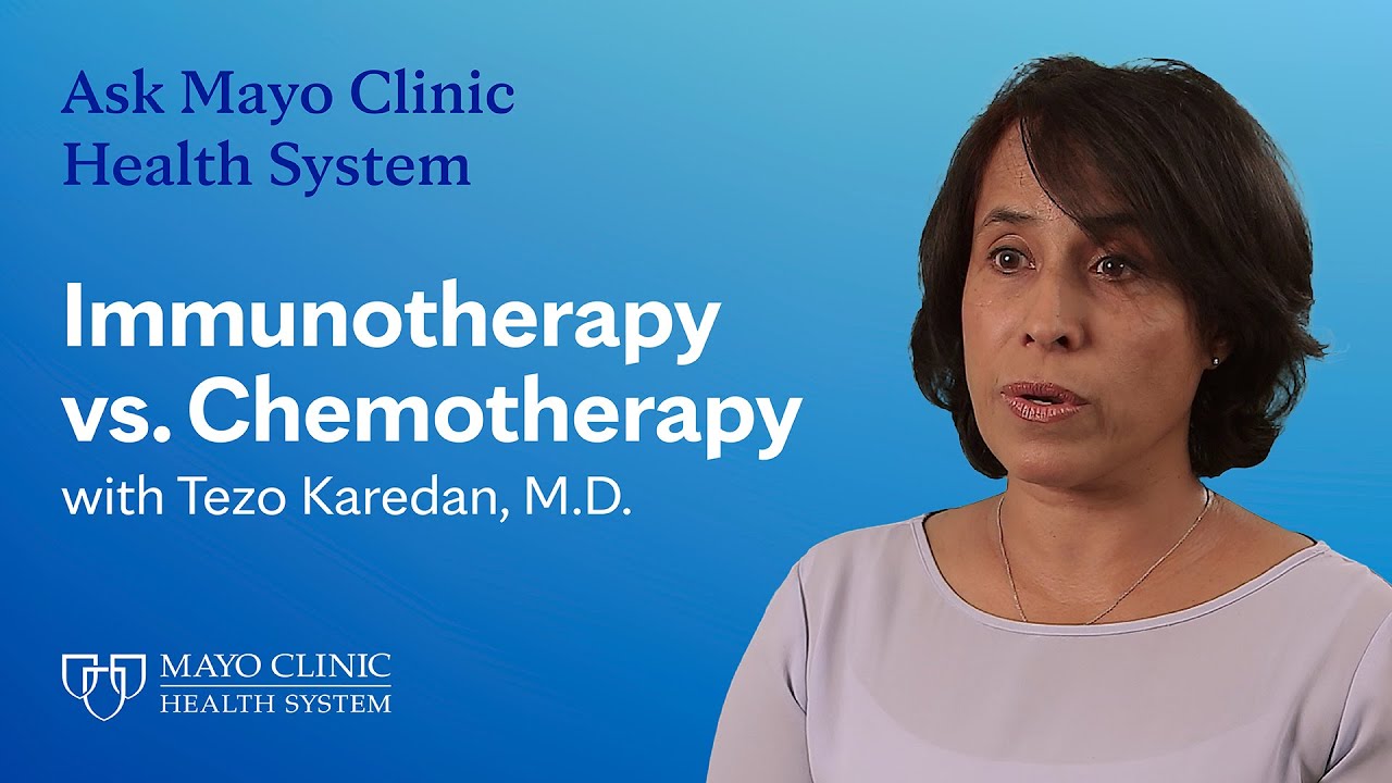 Immunotherapy vs. Chemotherapy Explained - Ask Mayo Clinic Health System