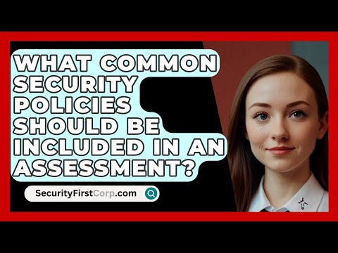What Common Security Policies Should Be Included In An Assessment? - SecurityFirstCorp.com