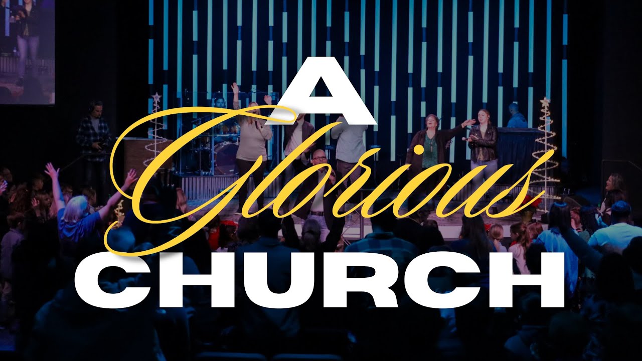 A Glorious Church - Life Change Church