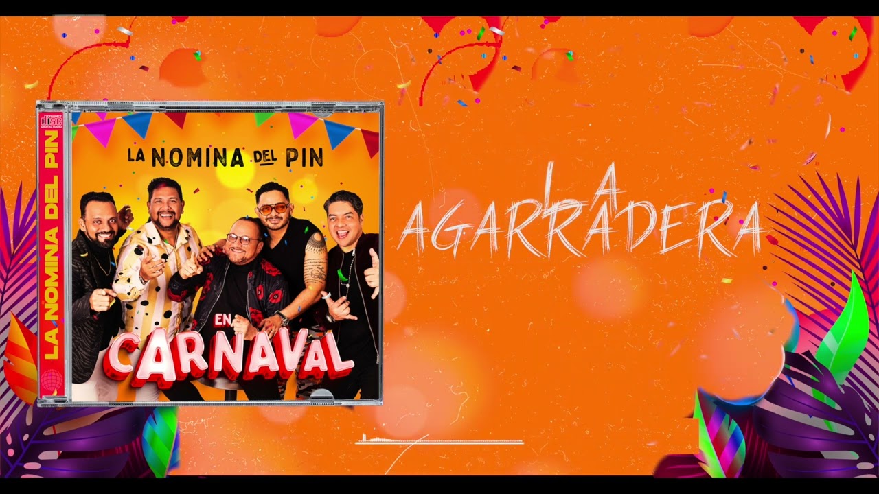La Agarradera - La Nómina del Pin en Carnaval