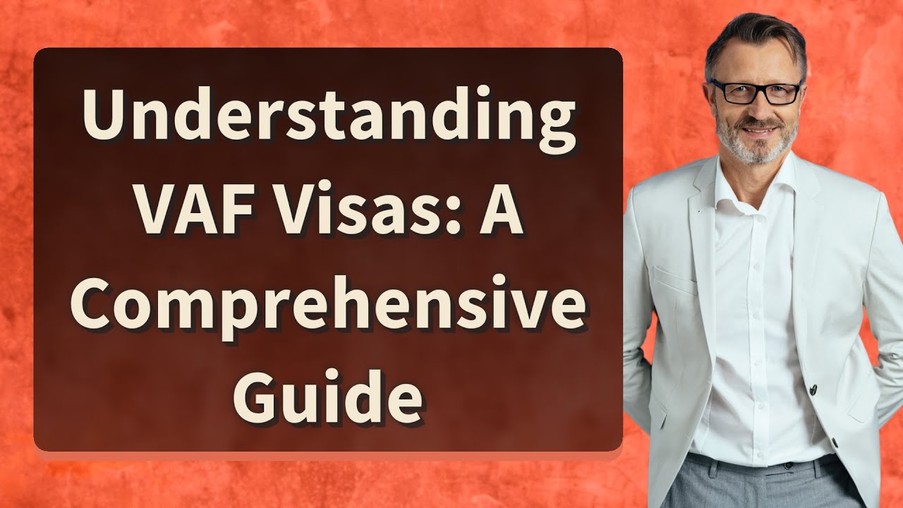 Understanding VAF Visas: A Comprehensive Guide
