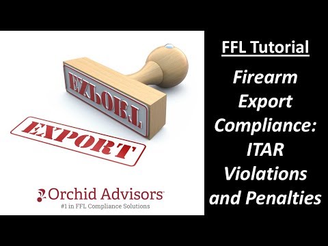 FFL Tutorial - Firearm Export Compliance: ITAR Violations and Penalties