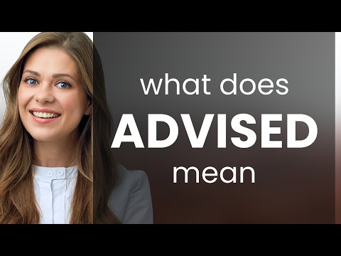 Advised | definition of ADVISED