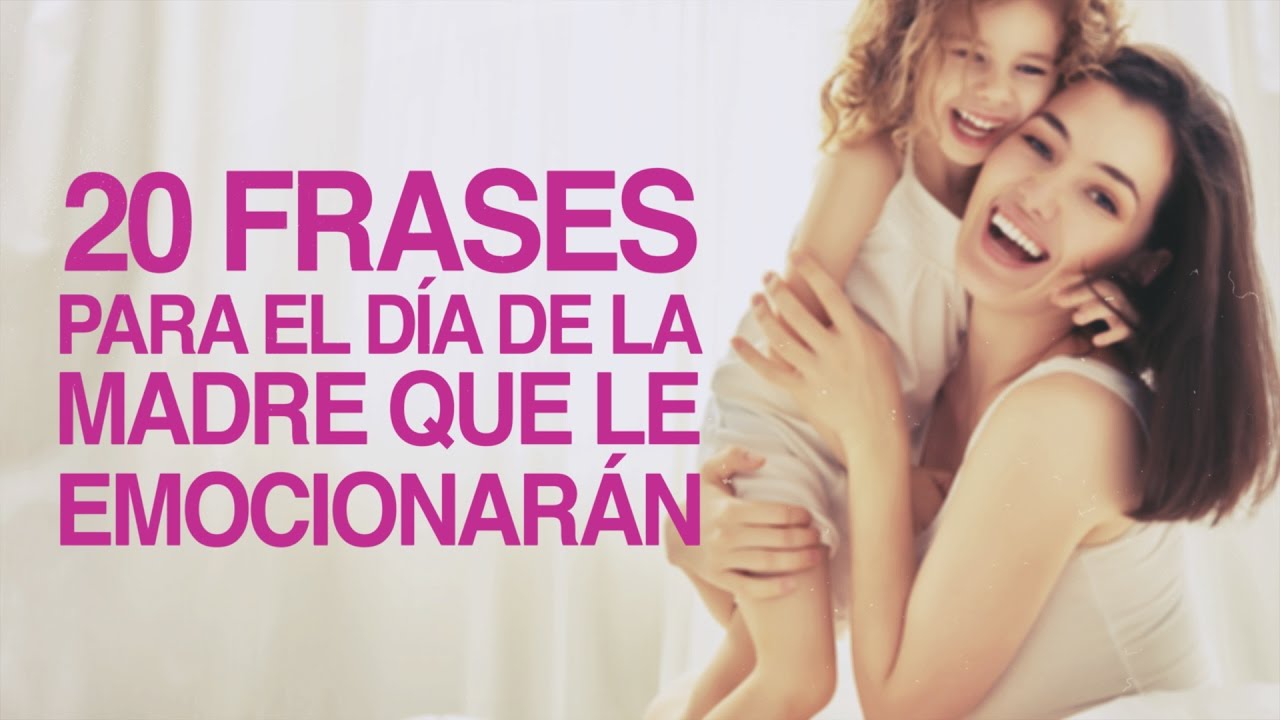 20 Frases para el Día de la Madre que le emocionarán