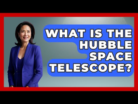 What Is The Hubble Space Telescope? - Science Through Time
