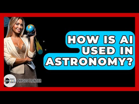 How Is AI Used In Astronomy? - Physics Frontier