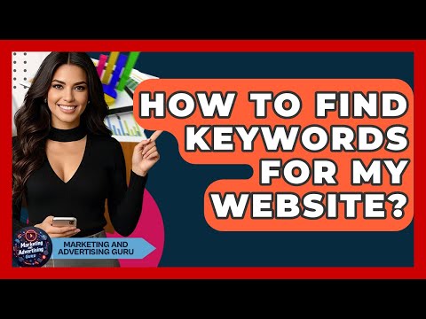 How To Find Keywords For My Website? - Marketing and Advertising Guru