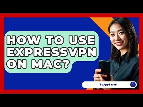 How To Use ExpressVPN On Mac? - Be App Savvy