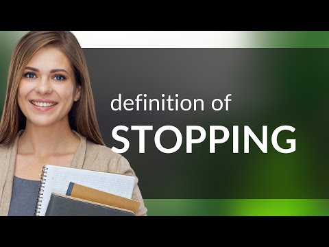 Stopping • STOPPING meaning