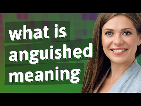 Anguished | meaning of Anguished