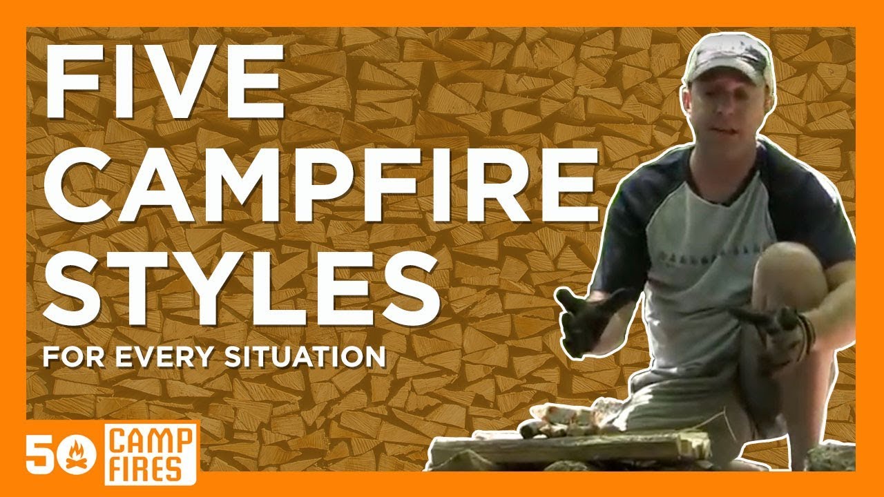 5 Campfire Styles To Cover Any Situation - 50 Campfires