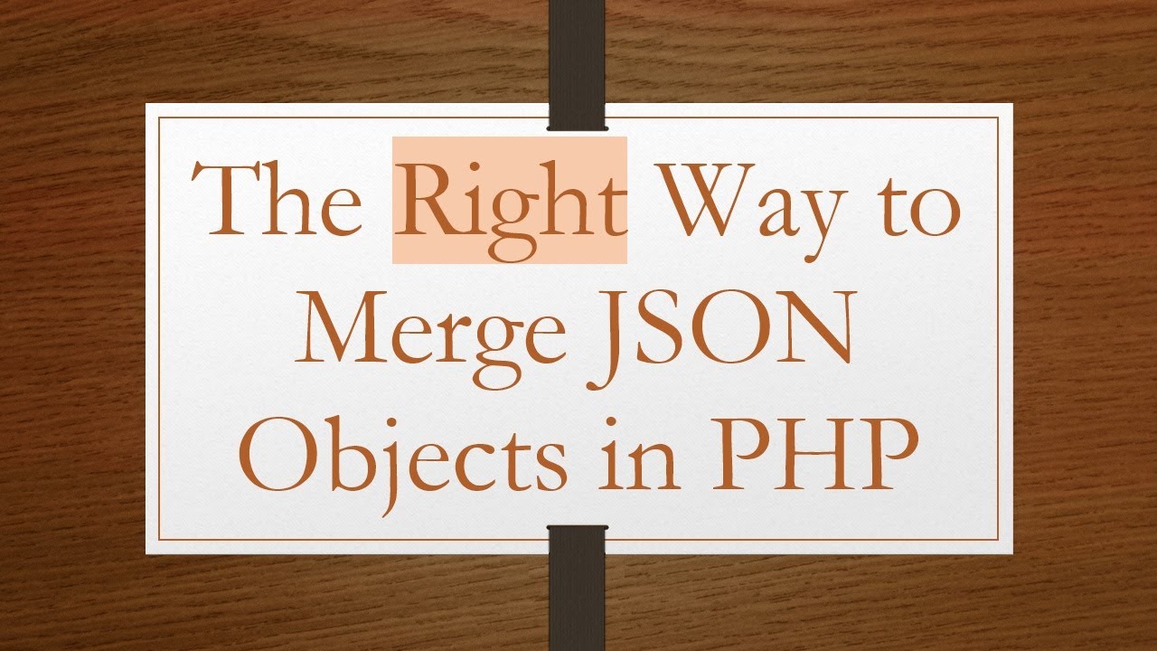 The Right Way to Merge JSON Objects in PHP