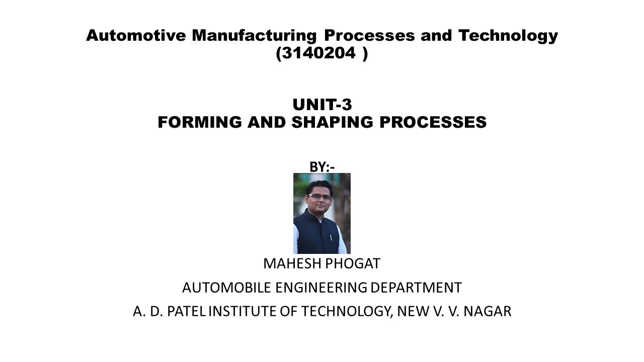 UNIT 3 FORMING AND SHAPING PROCESSES