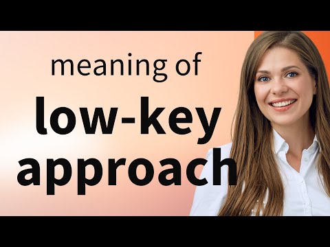 Understanding "Low-Key Approach" in English