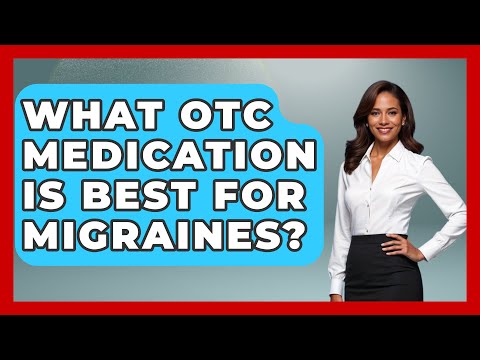 What OTC Medication Is Best For Migraines? - The Health Brief