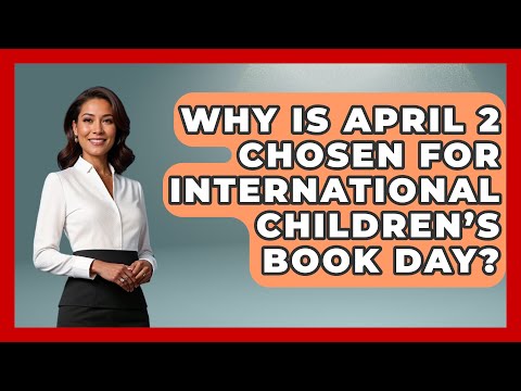 Why Is April 2 Chosen for International Children’s Book Day? - Childhood Education Zone