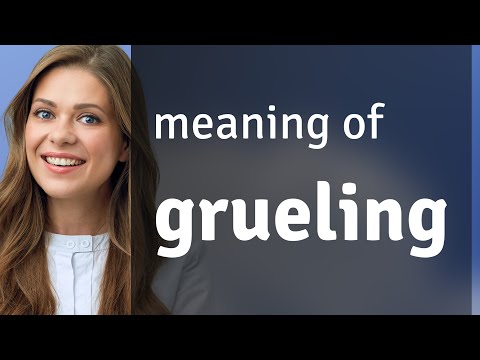 Grueling — meaning of GRUELING