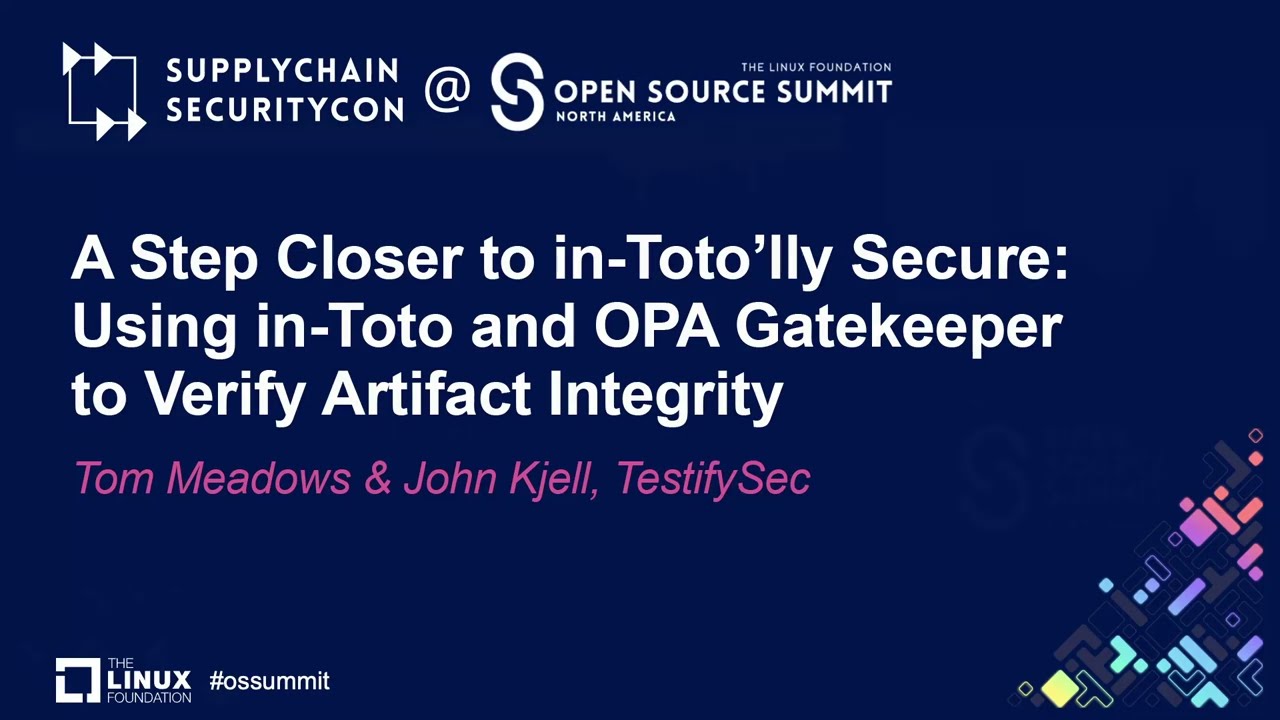 A Step Closer to in-Toto’lly Secure: Using in-Toto and OPA Gatekeeper...- Tom Meadows & John Kjell