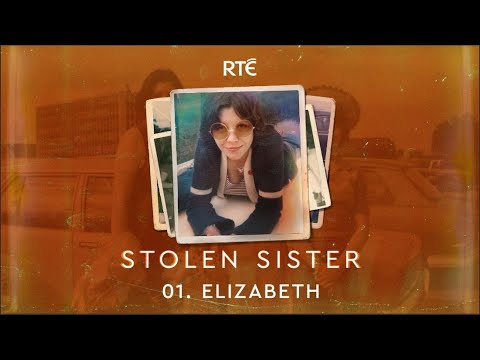 Stolen Sister: 01 - Elizabeth | True Crime Podcast | RTÉ