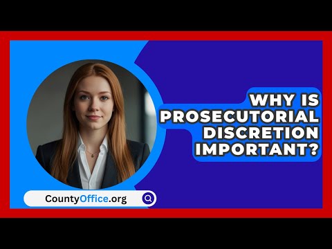 Why Is Prosecutorial Discretion Important? - CountyOffice.org