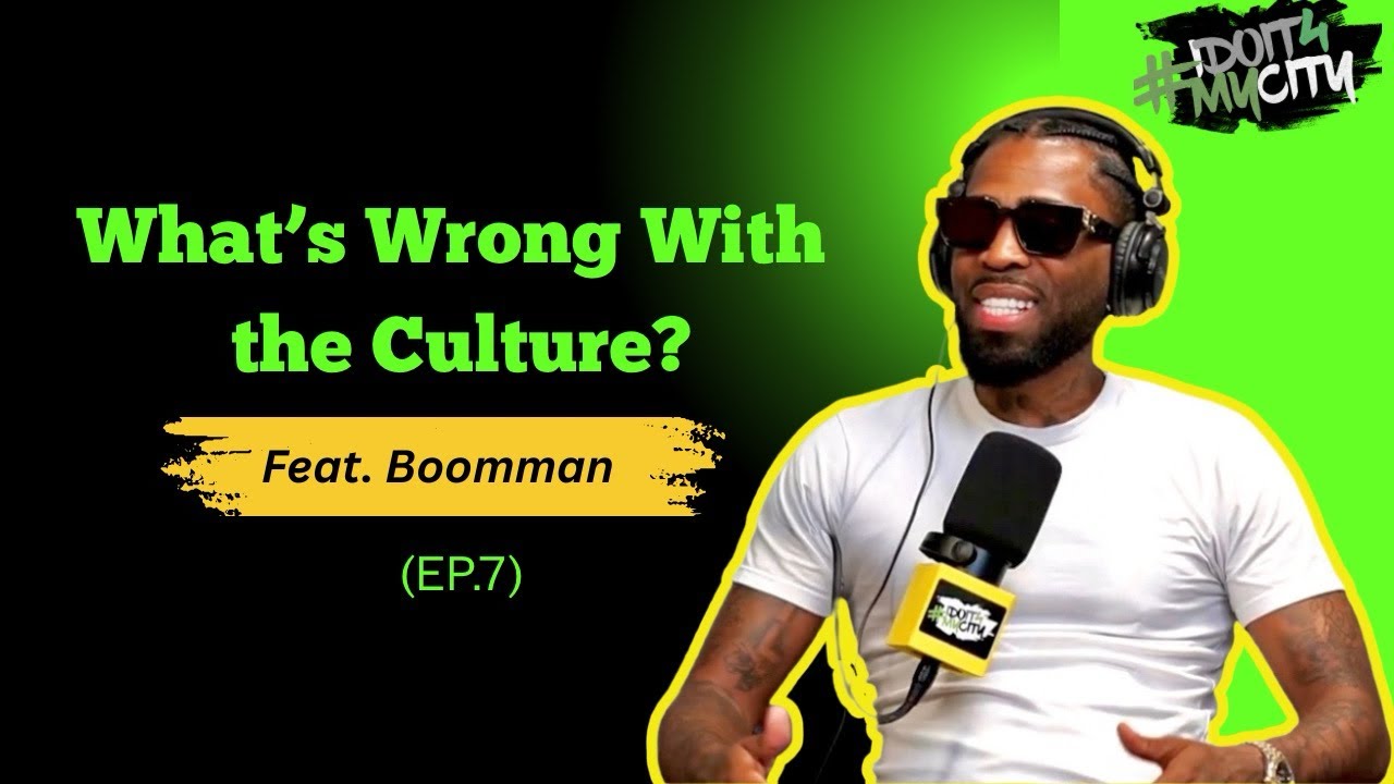 #iDoit4mycity The Podcast: “What’s Wrong with the Culture” (feat. Boomman) EP. 7