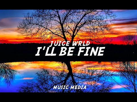 I'll Be Fine- Juice WRLD LYRICS