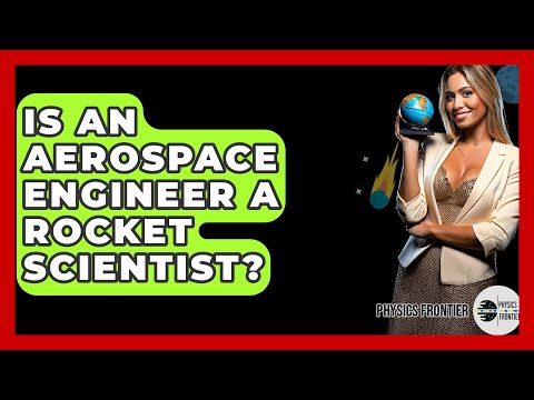 Is An Aerospace Engineer A Rocket Scientist? - Physics Frontier