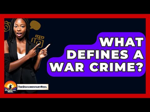 What Defines A War Crime? - The Documentary Reel