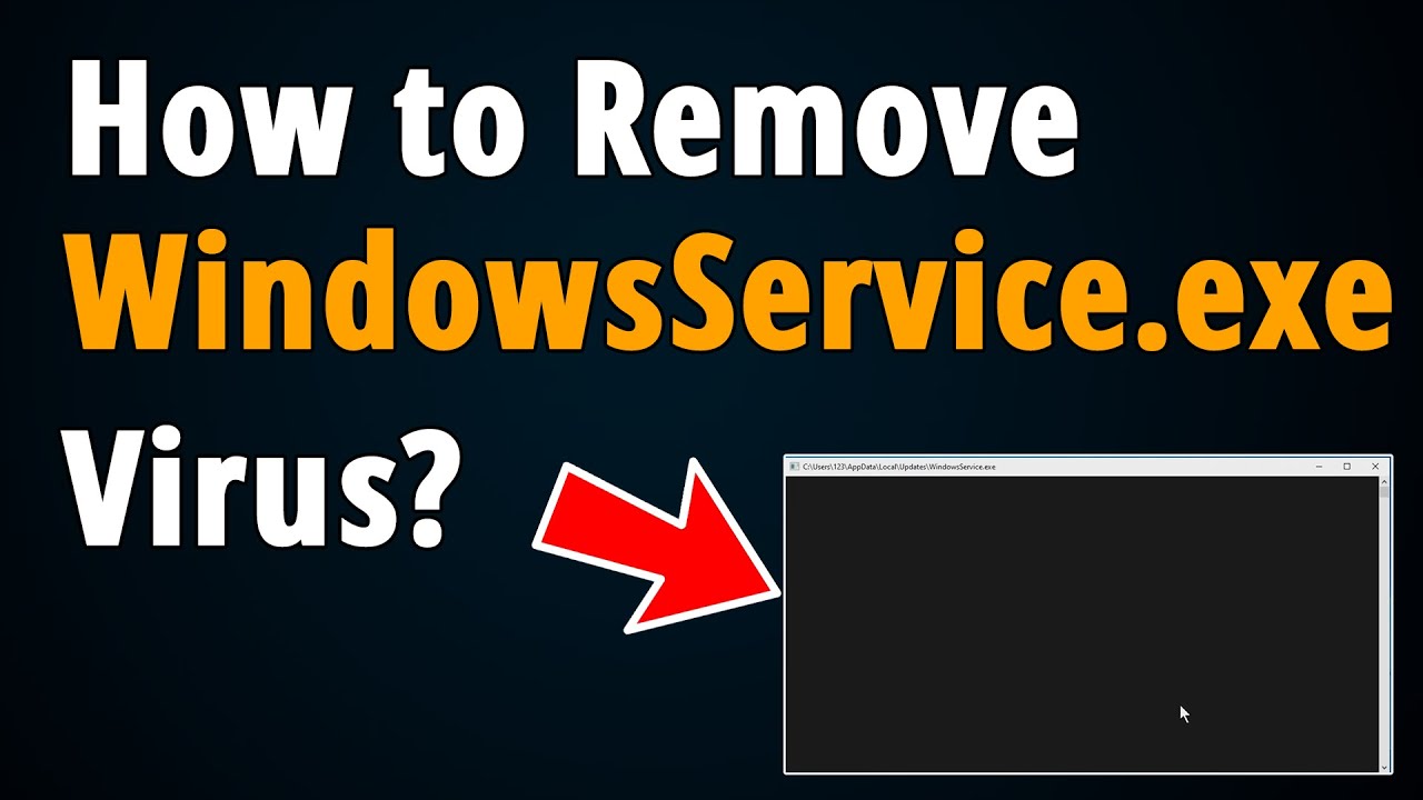 How to Remove WindowsService.exe Virus? [ Step To Step Tutorial ]