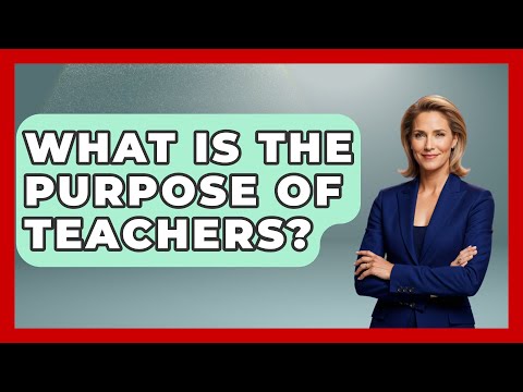 What Is The Purpose Of Teachers? - Childhood Education Zone