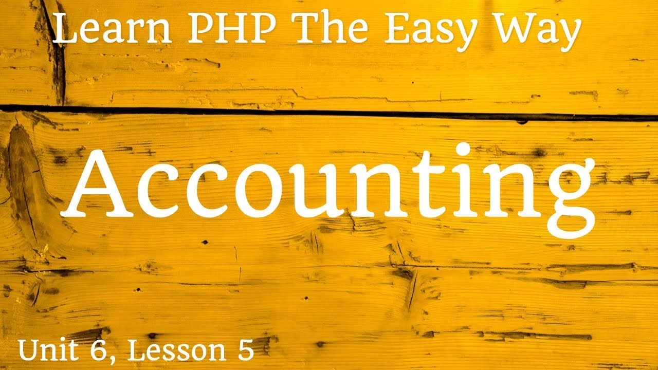 Learn PHP - Accounting - Unit 6, Lesson 5