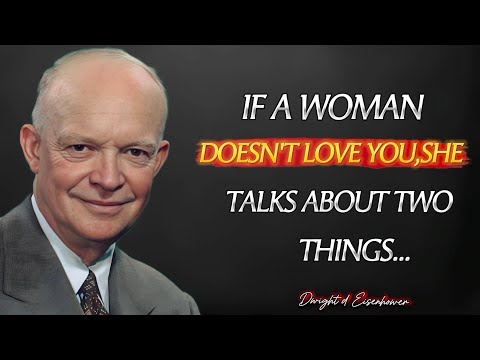 Two Sure Signs That A Woman Doesn't Love You | Dwight d Eisenhower wise Quotes About Happy Life