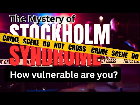 The Mystery of Stockholm Syndrome. How vulnerable are you?
